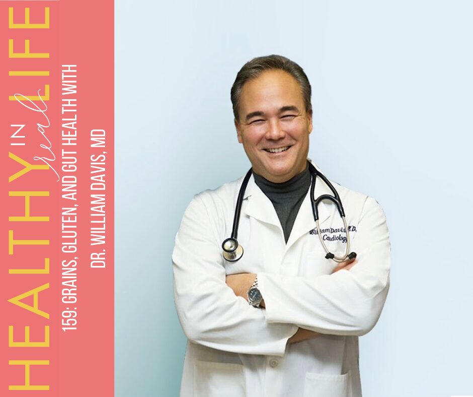 159: Grains, gluten, and gut health with Dr. William Davis, MD – P-HealthX